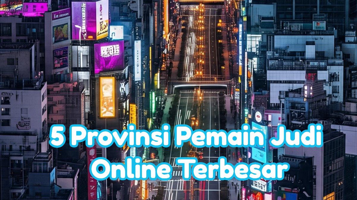 Jawa Barat Kalahkan Jakarta, Ini 5 Provinsi Pemain Judi Online Terbesar, Transaksi Tembus Rp 3,8 ...