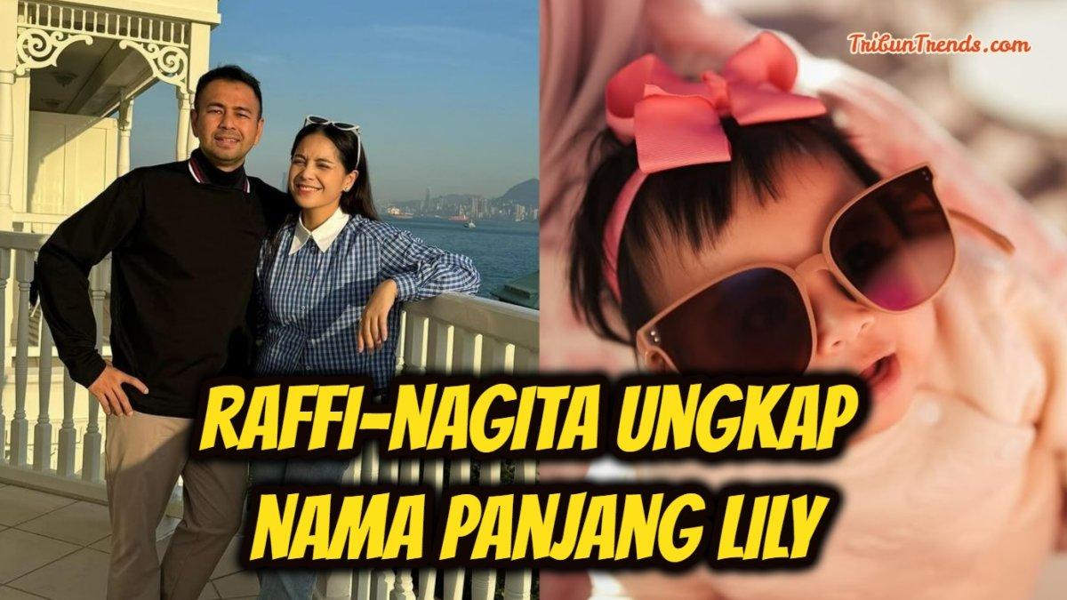 Raffi Ahmad dan Nagita Slavina Ungkap Nama Panjang Lily, Mirip Rafthar dan Rayyanza ...