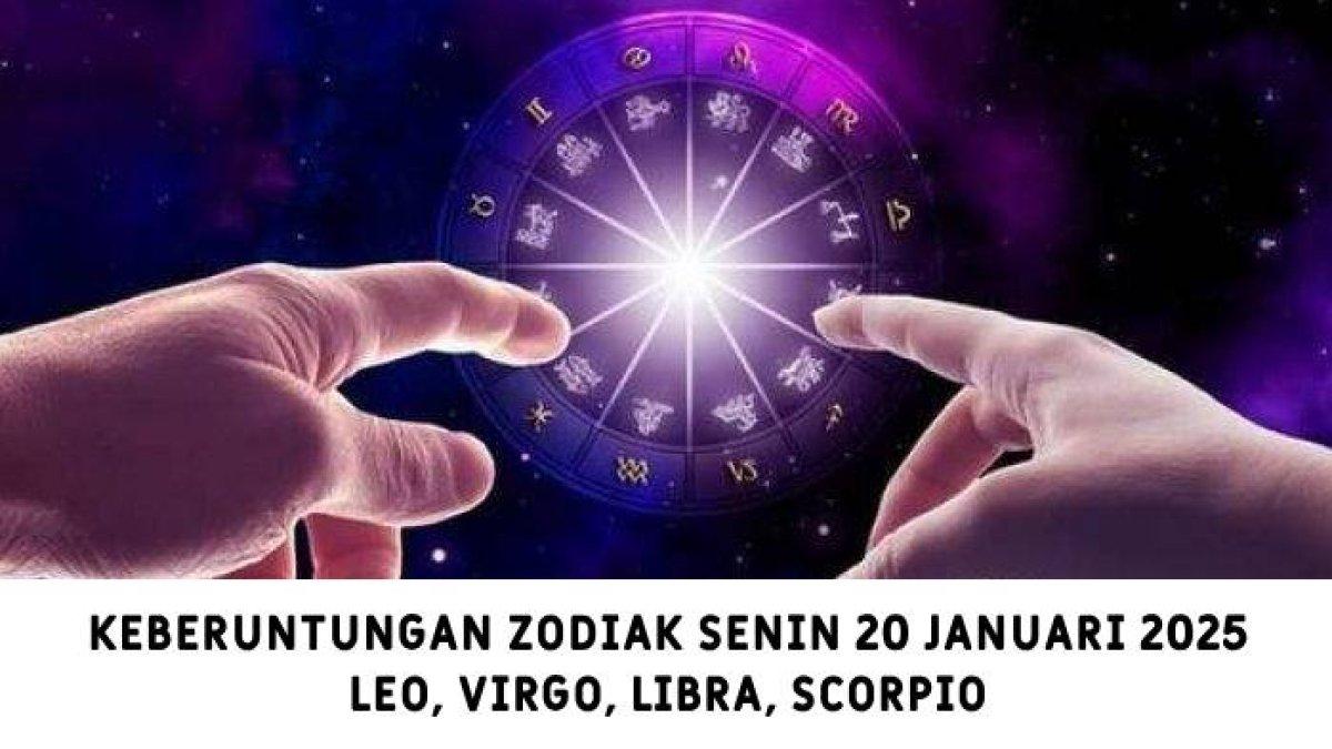 Ramalan Keberuntungan Zodiak Leo, Virgo, Libra, Scorpio Senin 20 Januari 2025: Virgo Paling Hoki ...