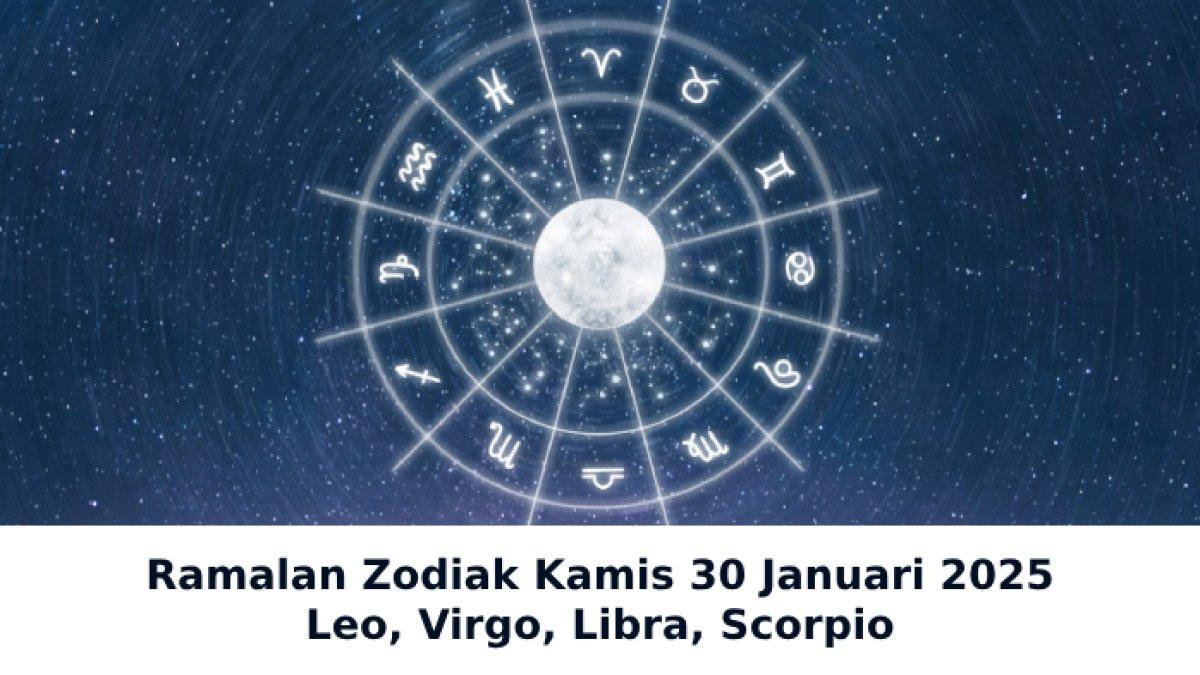 Ramalan Zodiak Besok Kamis 30 Januari 2025: Leo, Virgo, Libra, Scorpio ...