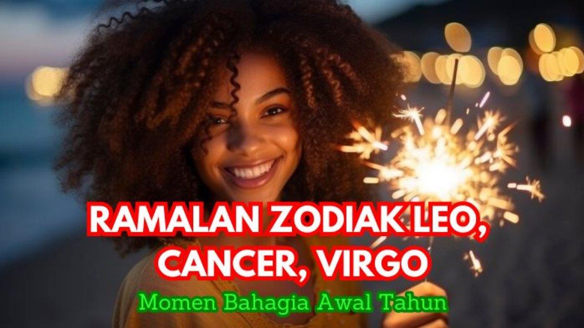 Ramalan Zodiak Leo, Cancer, Virgo Besok Rabu 1 Januari 2025: Leo Hoki ...