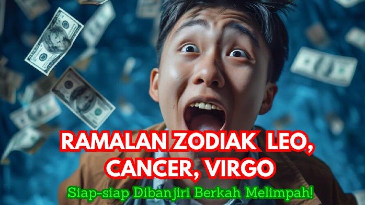 Ramalan Zodiak Leo, Cancer, Virgo Rabu 18 Desember 2024: Ada yang Kebanjiran Uang, Limpahan ...