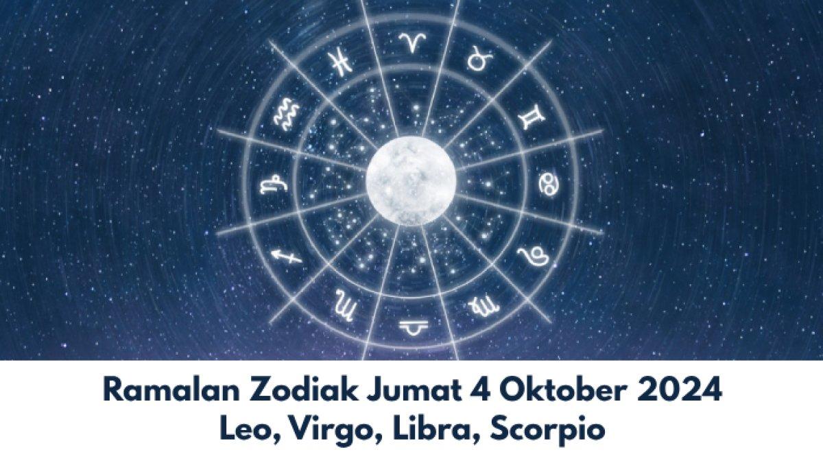 Ramalan Zodiak Leo, Virgo, Libra, Scorpio Jumat 4 Oktober 2024: Ada yang Berpotensi Cuan Besar ...