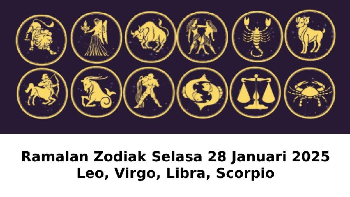 Ramalan Zodiak Leo, Virgo, Libra, Scorpio Selasa 28 Januari 2025 ...