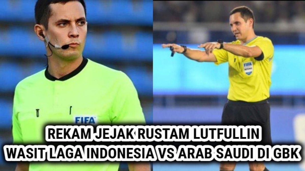 Rekam Jejak Rustam Lutfullin, Wasit asal Uzbekistan di Laga Indonesia vs Arab Saudi: 'Royal ...