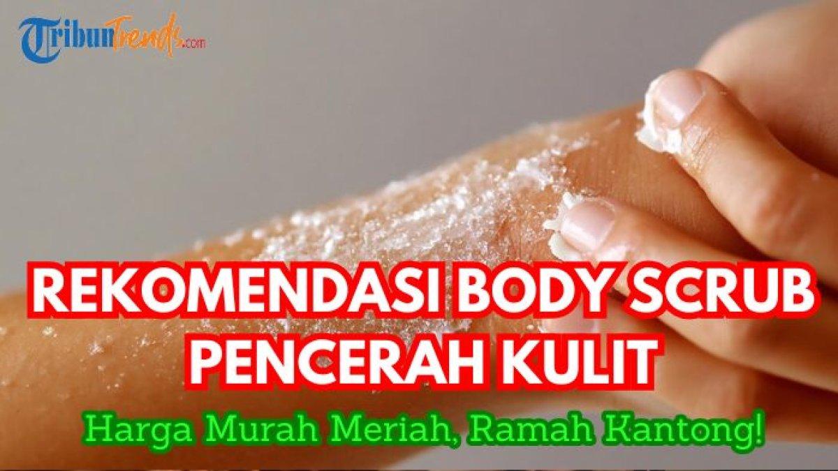 7 Rekomendasi Body Scrub Pencerah Kulit, Harga Terjangkau Mulai dari ...