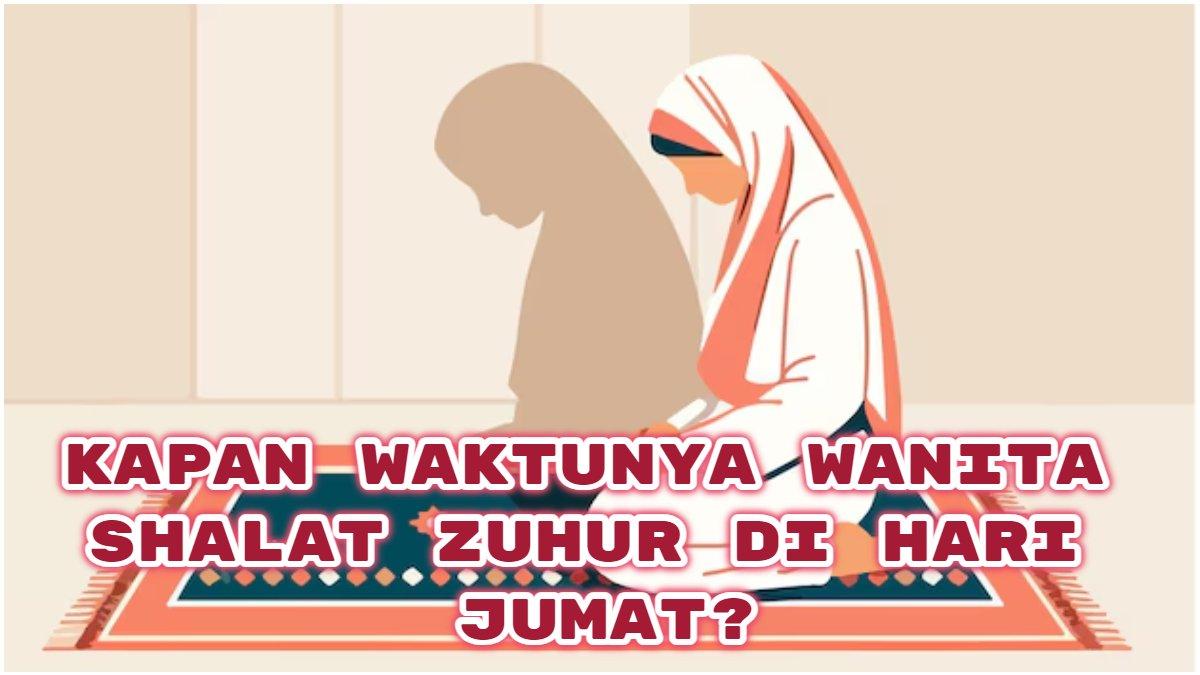 Wanita Tidak Wajib Jumatan, Lalu Kapan Waktu yang Tepat untuk Salat ...