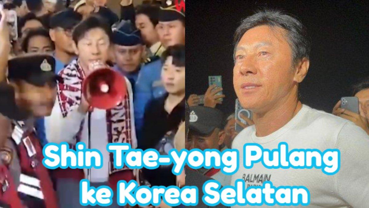 Good Bye Coach! Shin Tae-yong Pulang ke Korsel, Terharu Diantar Suporter, Doakan Timnas ...