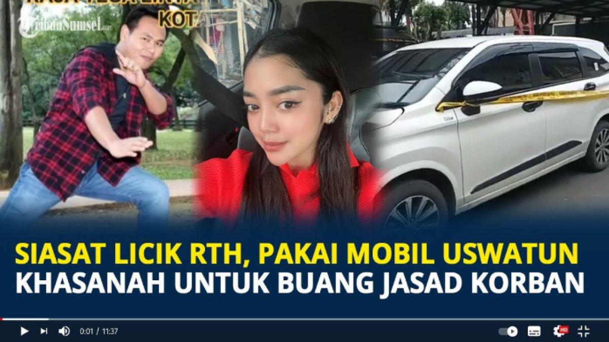 Siasat Licik RTH Ajak Uswatun Khasanah ke Hotel sebelum Dihabisi, Buang Jasad Pakai Mobil Korban ...