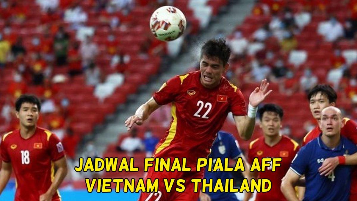 Jadwal & Jam Tayang Vietnam vs Thailand Piala Final AFF 2024, Lengkap ...