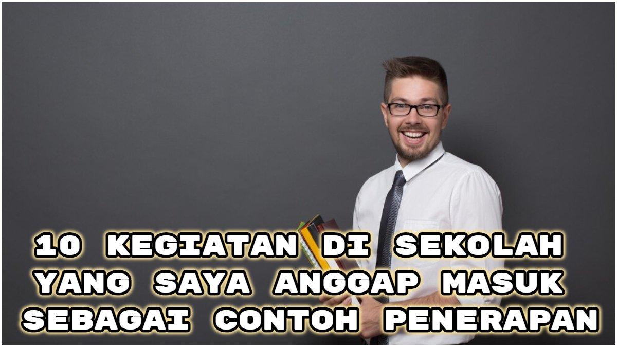 Apa Saja 10 Kegiatan di Sekolah yang Saya Anggap Masuk Sebagai Contoh ...