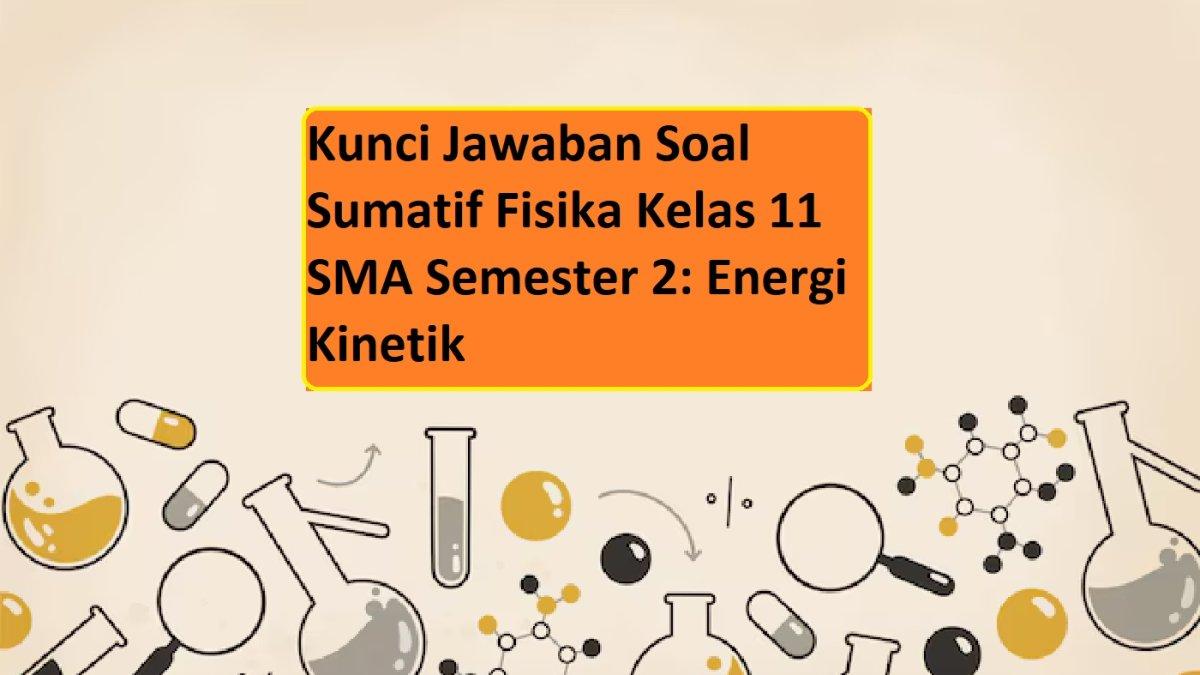 Kunci Jawaban Soal Sumatif Fisika Kelas 11 SMA Semester 2: Energi Kinetik - Halaman all ...