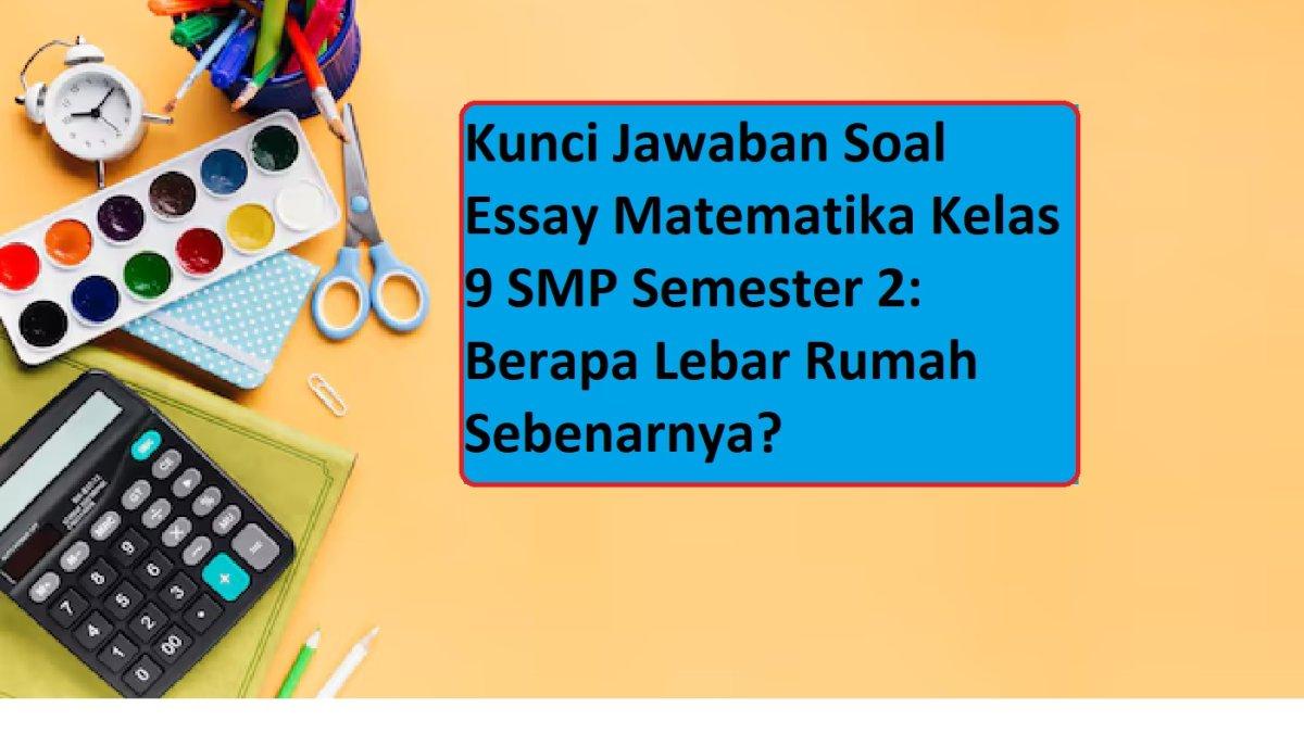 Kunci Jawaban Soal Essay Matematika Kelas 9 SMP Semester 2: Berapa Lebar Rumah Sebenarnya ...