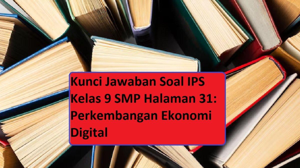 Kunci Jawaban Soal IPS Kelas 9 SMP Halaman 31: Perkembangan Ekonomi Digital - TribunTrends.com