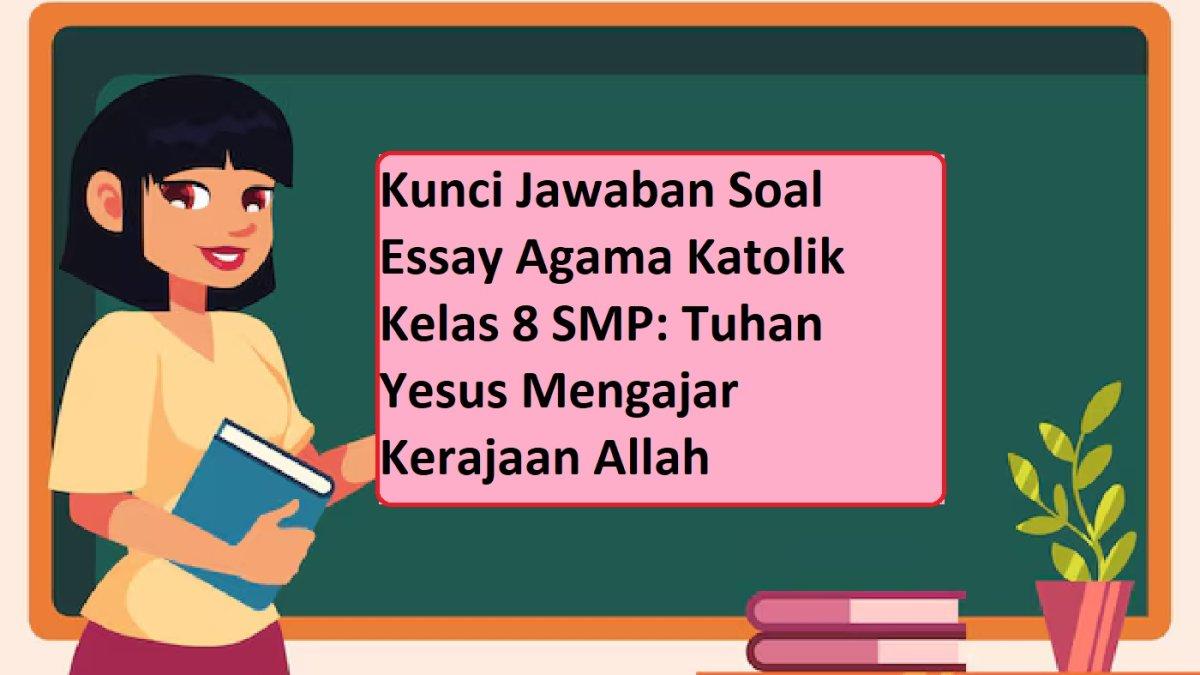 Kunci Jawaban Soal Essay Agama Katolik Kelas 8 SMP: Tuhan Yesus Mengajar Kerajaan Allah ...