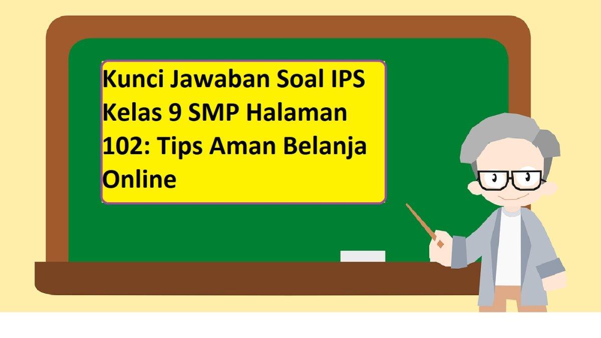 Kunci Jawaban Soal IPS Kelas 9 SMP Halaman 102: Tips Aman Belanja ...