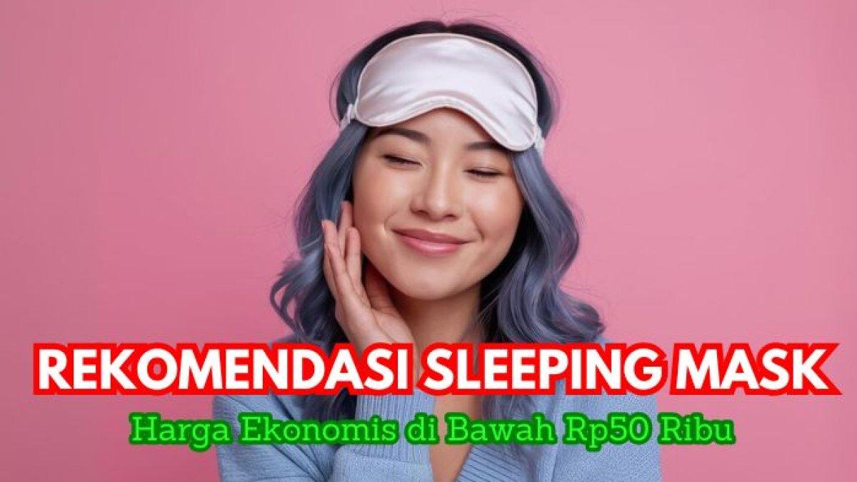 5 Sleeping Mask Ekomonis, Pakai Malam Hari, Kulit Kenyal & Sehat saat ...