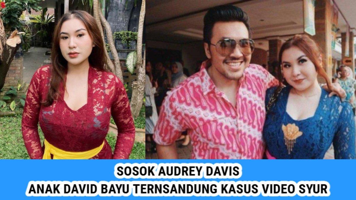 Siapa Audrey Davis? Anak David Bayu yang Tersandung Kasus Video Syur bersama Mantan Pacarnya, AP ...
