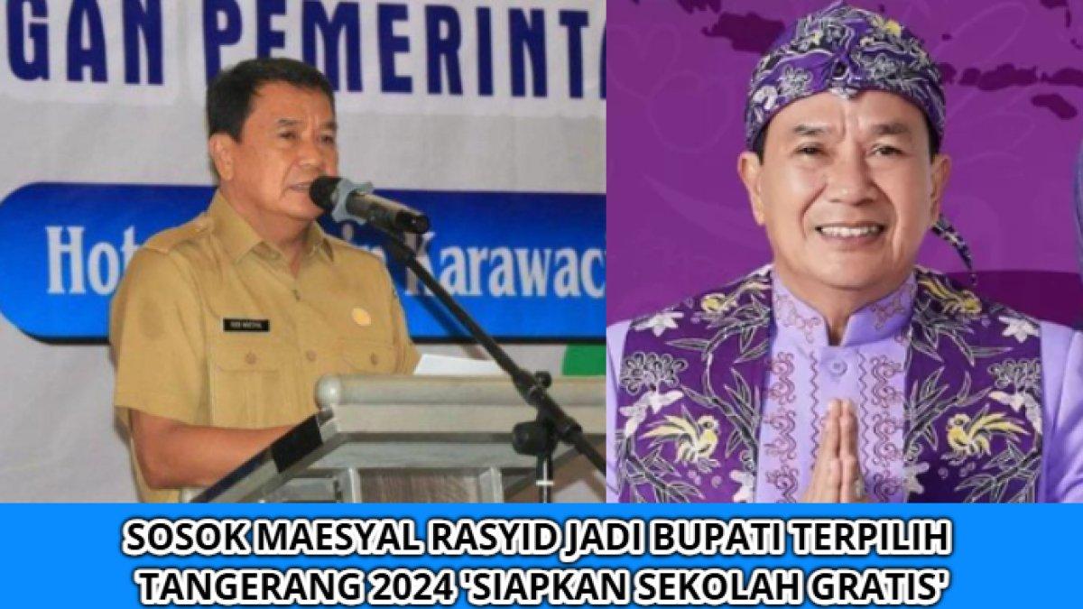 Sosok Maesyal Rasyid Eks Pegawai Honorer Jadi Bupati Terpilih Tangerang ...