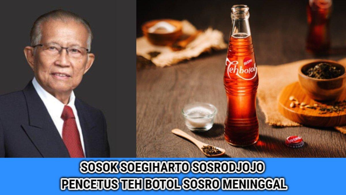 Siapa Soegiharto Sosrodjojo? Pencetus Teh Botol Sosro Meninggal, Rekam ...