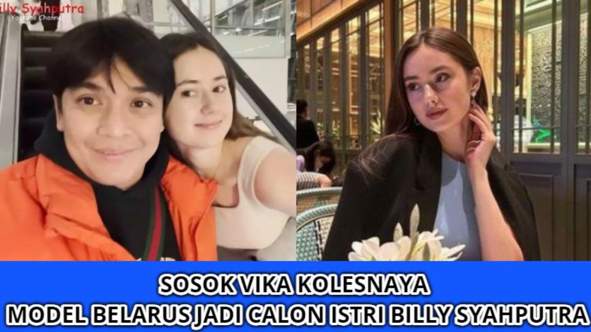Siapa Vika Kolesnaya? Calon Istri Billy Syahputra, Model Asal Belarus, Fasih Bahasa Indonesia ...