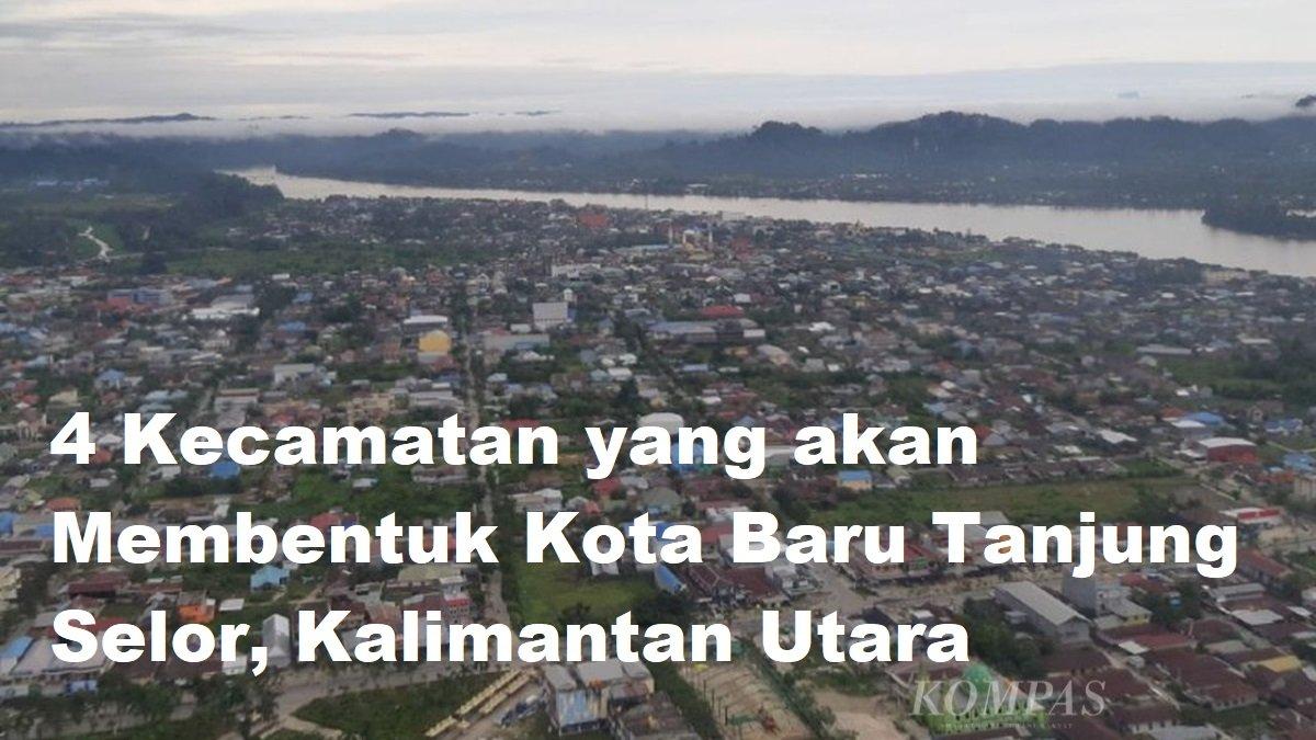 Kalimantan Utara akan Sahkan Kabupaten Baru Tanjung Selor, Wilayahnya ...
