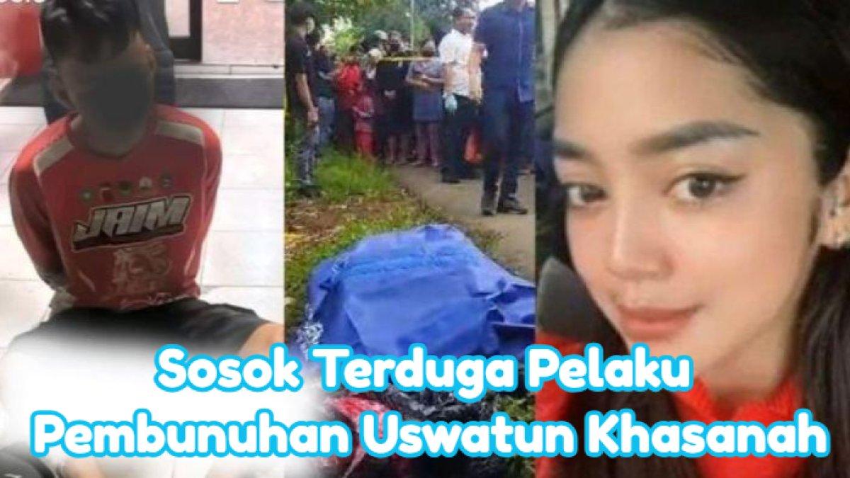 Sosok Terduga Pelaku Pembunuhan Sekaligus Mutilasi Uswatun Khasanah Ditangkap! Pria Asal ...
