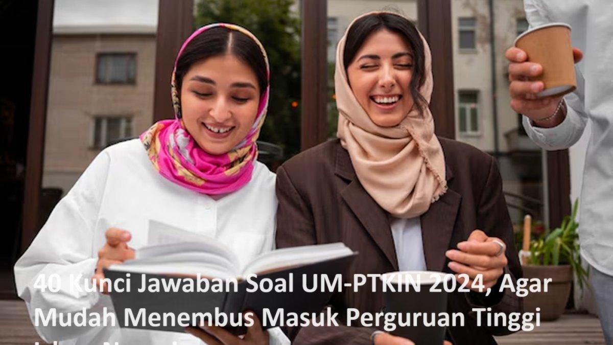 40 Kunci Jawaban Soal UM-PTKIN 2024, Agar Mudah Menembus Masuk Perguruan Tinggi Islam Negeri ...