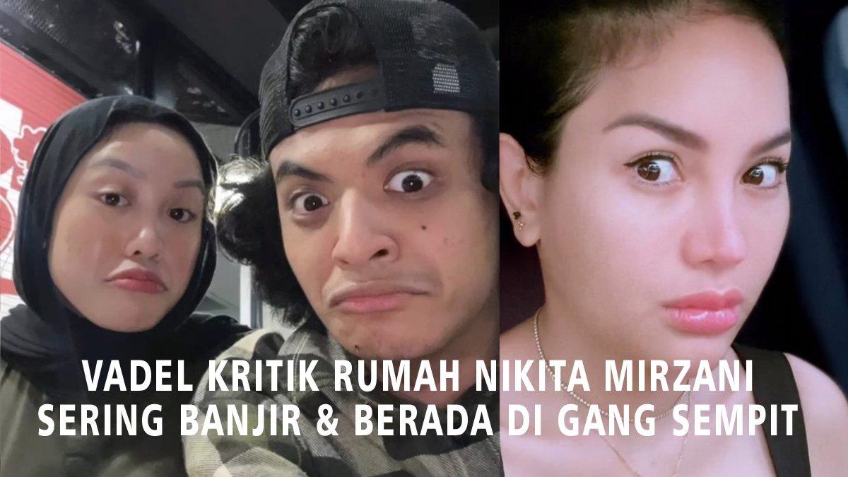 Serangan Balik Vadel Badjideh, Pacar Lolly Kritik Rumah Nikita Mirzani: Gang Sempit & Sering ...