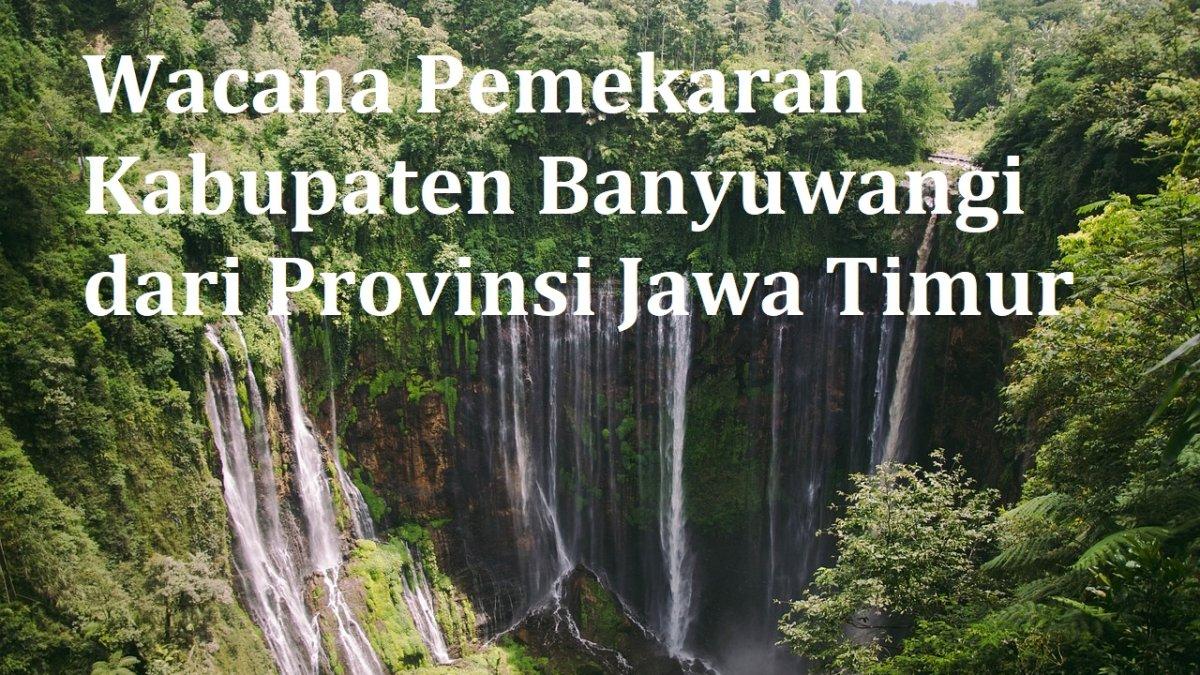 Selamat! Banyuwangi Potensi Dimekarkan, Masuk Provinsi Baru, Akankah ...