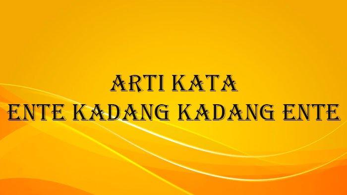 Apa Arti Ente Kadang Kadang Ente Istilah Viral di TikTok? Marak di ...