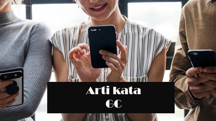 Apa Arti GC Istilah Viral TikTok? Bahasa Gaul Deskripsikan Salah Satu ...