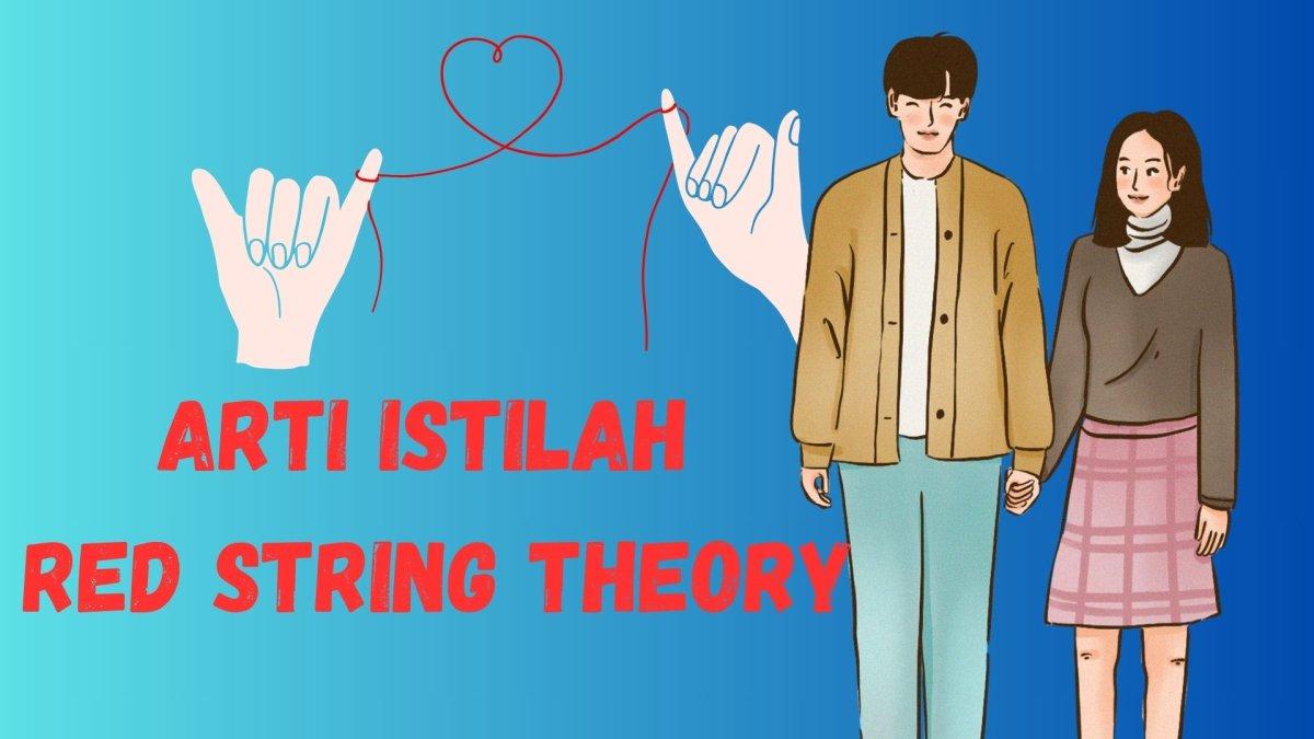 Apa Arti Red String Theory Viral di TikTok? Istilah Berkaitan dengan ...
