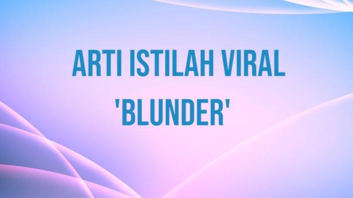 Apa Arti Blunder Istilah Viral di TikTok & Twitter? Kerap Dipakai ...