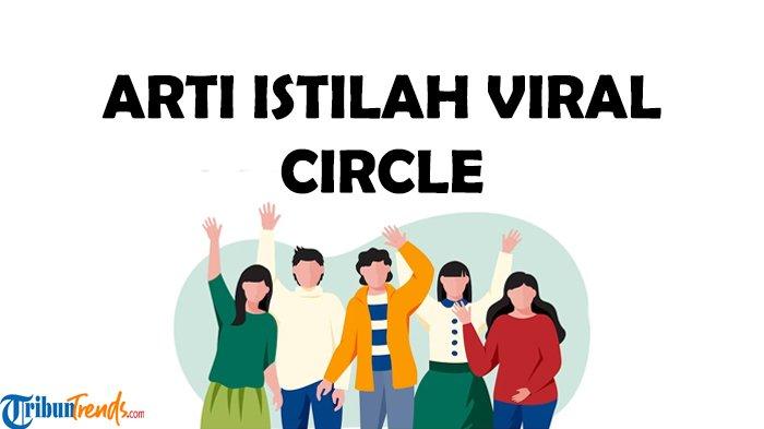 Apa Arti Circle, Istilah Viral di TikTok? Kata Ini Kerap Digunakan Netizen Terkait Pertemanan ...