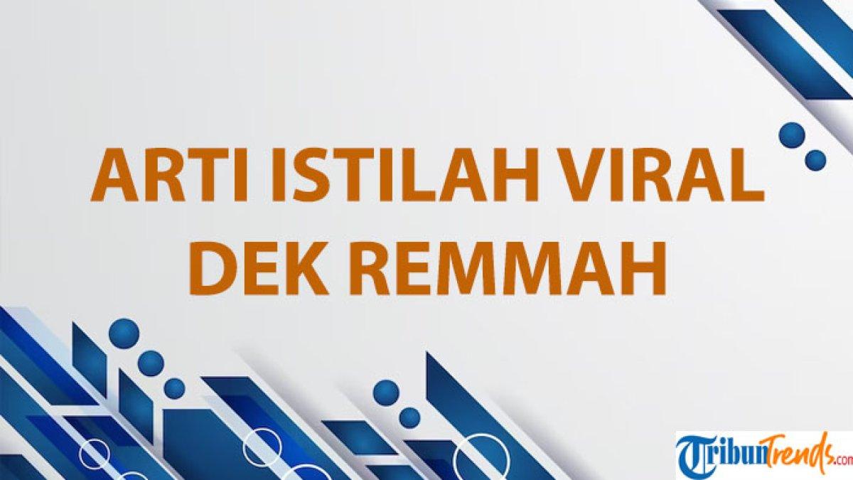 Apa Arti Dek Remmah, Istilah Viral di TikTok? Kata Ini Diketahui ...