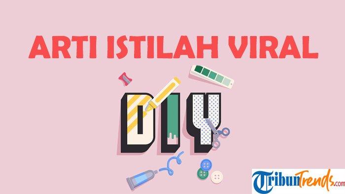 Apa Arti DIY Istilah Viral di TikTok? Kata Populer Ini Ternyata Sebuah ... Apa Arti DIY Istilah Viral di TikTok? Kata Populer Ini Ternyata Sebuah ...