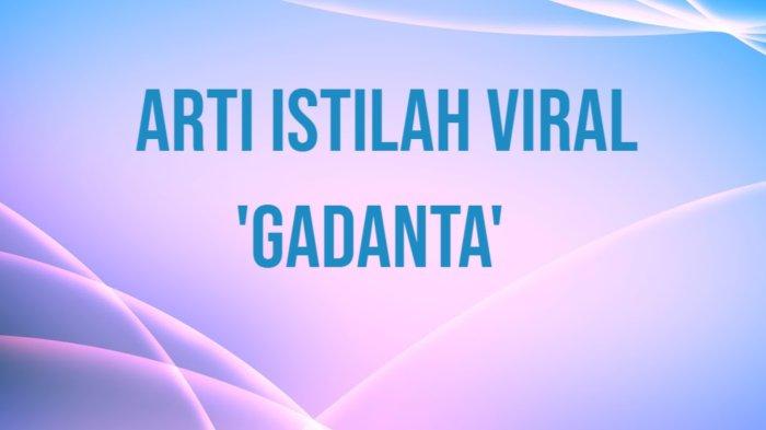 Apa Arti Gadanta Istilah Viral di TikTok & Twitter? Populer di Kalangan ... Apa Arti Gadanta Istilah Viral di TikTok & Twitter? Populer di Kalangan ...