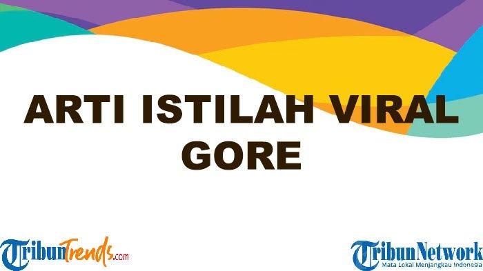 Apa Arti Gore, Istilah Viral di TikTok? Kata Populer Ini Sering Digunakan Warganet di Medsos ...