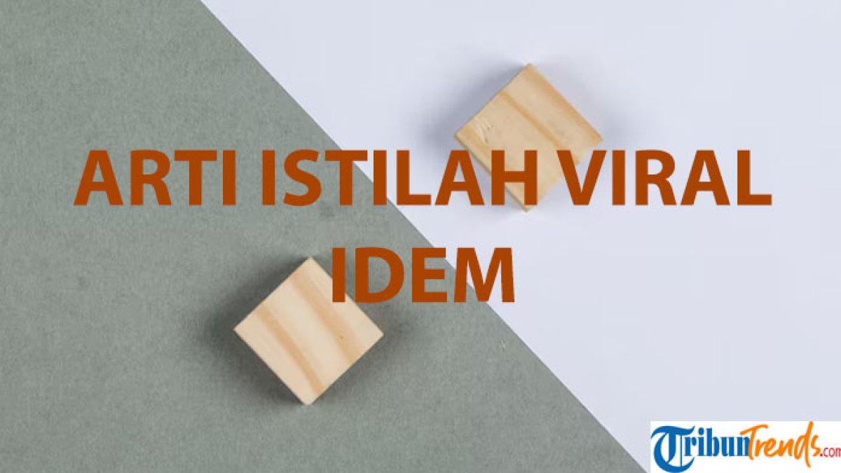 Apa Arti Idem, Istilah Viral di TikTok? Kata dari Bahasa Latin Ini ...