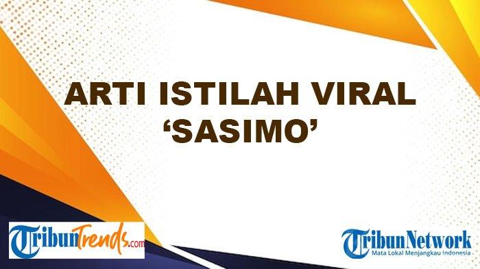 Apa Arti Sasimo? Istilah Viral Ini Kerap Jadi Kata Sindiran Warganet di ...