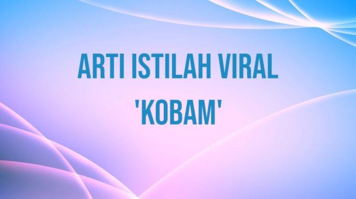 Apa Arti Kobam Istilah Viral di TikTok? Populer di Kalangan Anak Muda ...