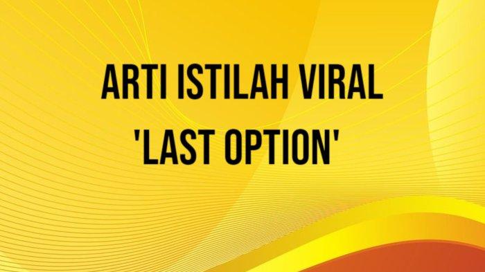 Apa Arti Last Option Istilah Viral di TikTok? Kerap Dipakai Anak Muda, Ternyata Ini Maknanya ...
