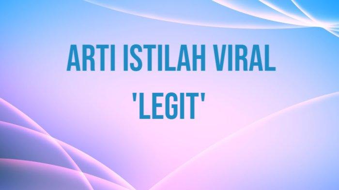 Apa Arti Legit Istilah Viral di TikTok? Populer di Kalangan Anak Muda, Ternyata Ini Maknanya ...