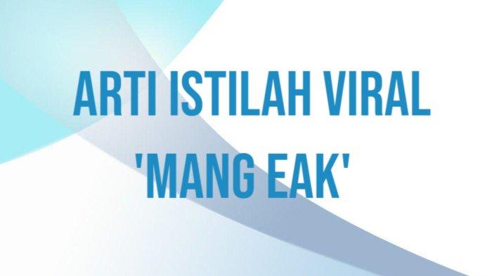 Apa Arti Mang Eak Istilah Viral di TikTok? Ternyata Sebuah Plesetan, Hits di Kalangan Anak Muda ...