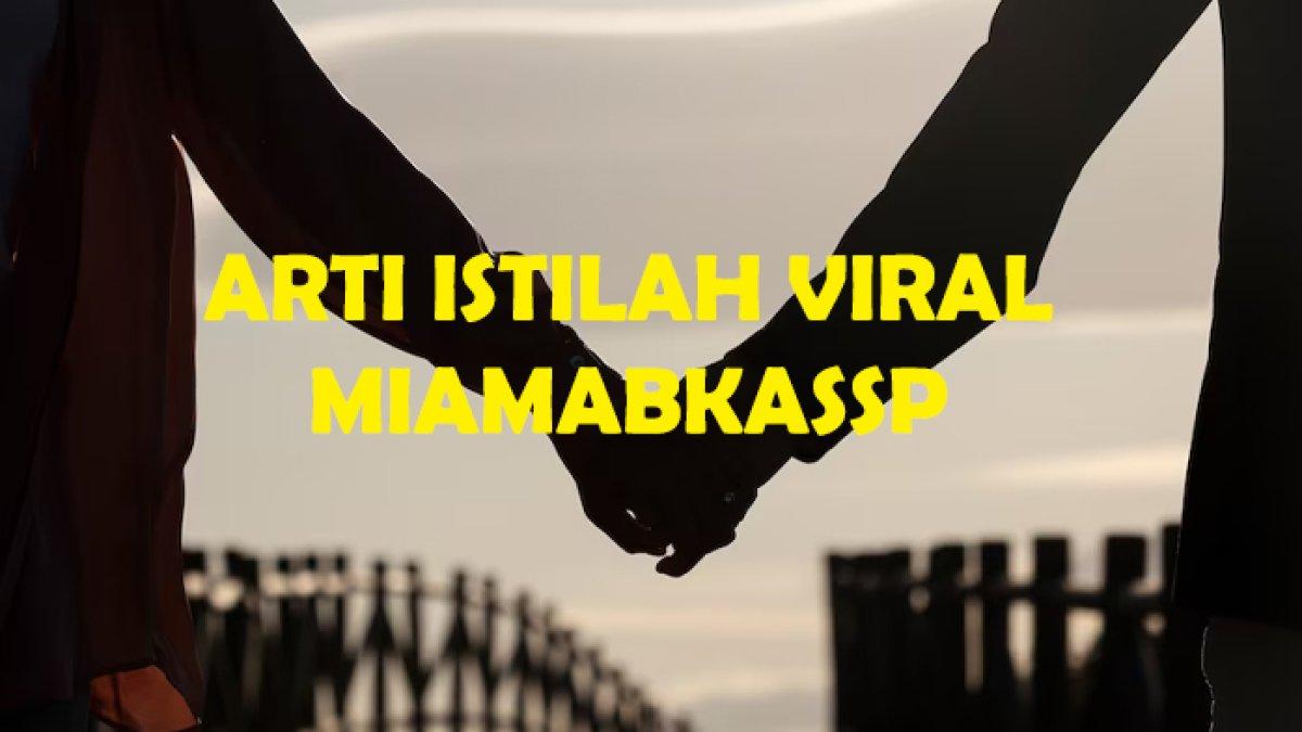 Apa Arti Miamabkassp Istilah Viral Di Tiktok Kata Ini Populer Dan