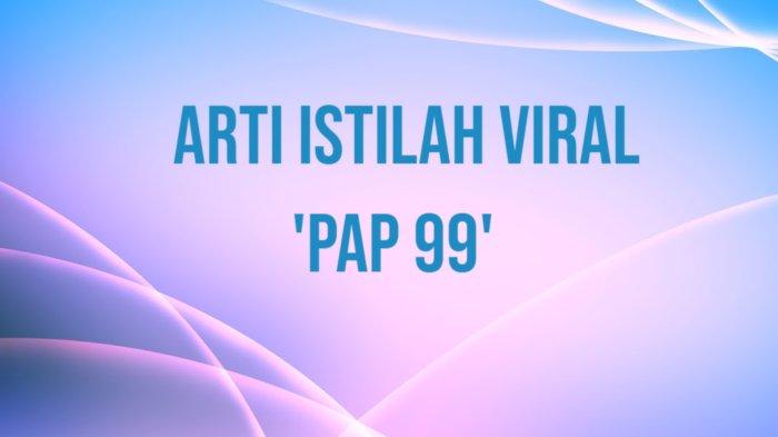 Apa Arti PAP 99 Viral di TikTok? Bahasa Gaul Anak Jaksel, Cewek Harus Hati-hati saat Dapat Pesan ...