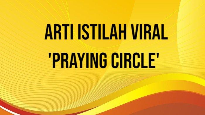 Apa Arti Praying Circle Istilah Viral di TikTok & Twitter? Seliweran di Linimasa, Ini Maknanya ...