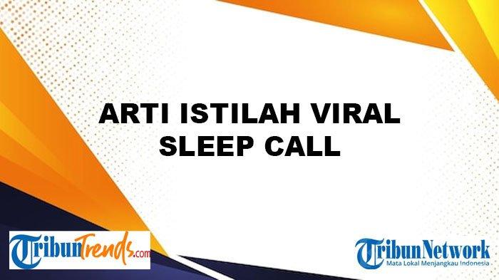 Apa Arti Sleep Call? Istilah Ini Viral di Kalangan Remaja Masa Kini ...