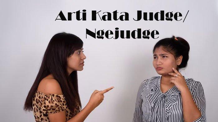 Apa Arti Judge dan Ngejudge Istilah Viral TikTok? Sering Muncul dalam ...